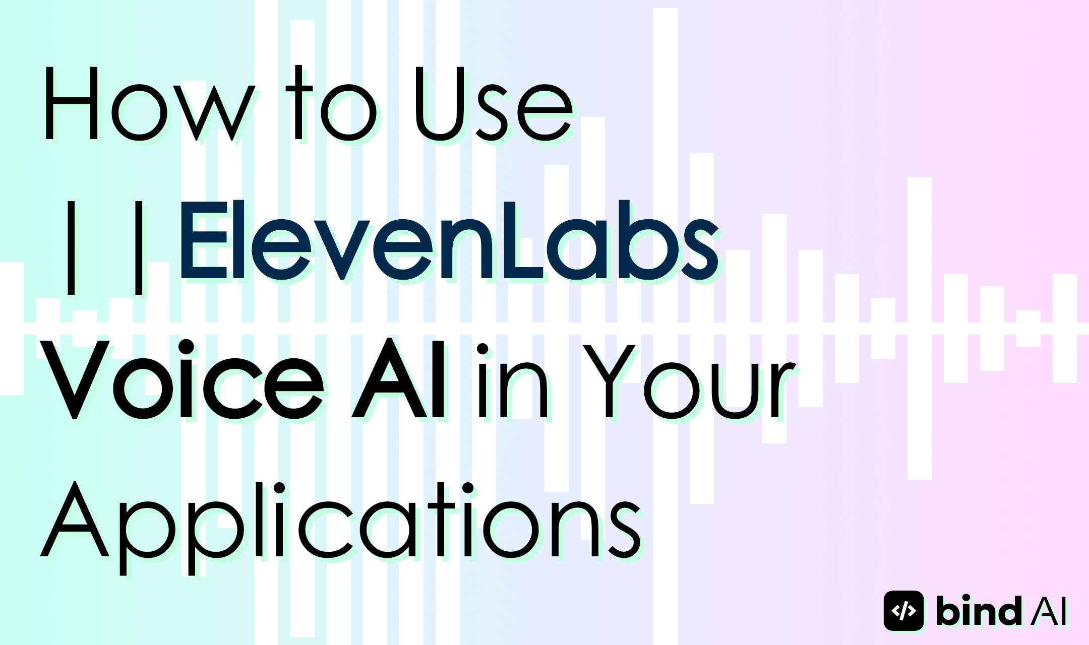 How to Use ElevenLabs Voice AI in Your Applications - Bind AI